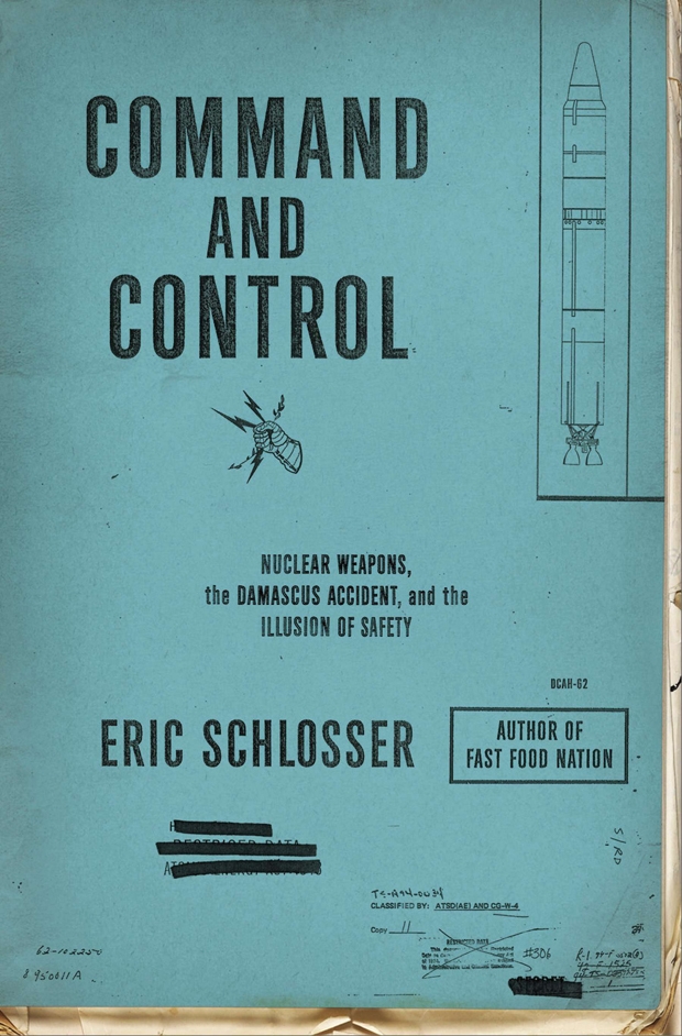 Command and Control: Nuclear Weapons, the Damascus Accident, and the ...